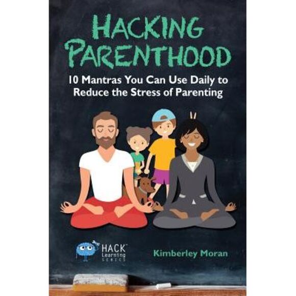 Kimberley Moran | Other | Hacking Parenthood Mantras You Can Use Daily To Reduce The Stress Of ...
